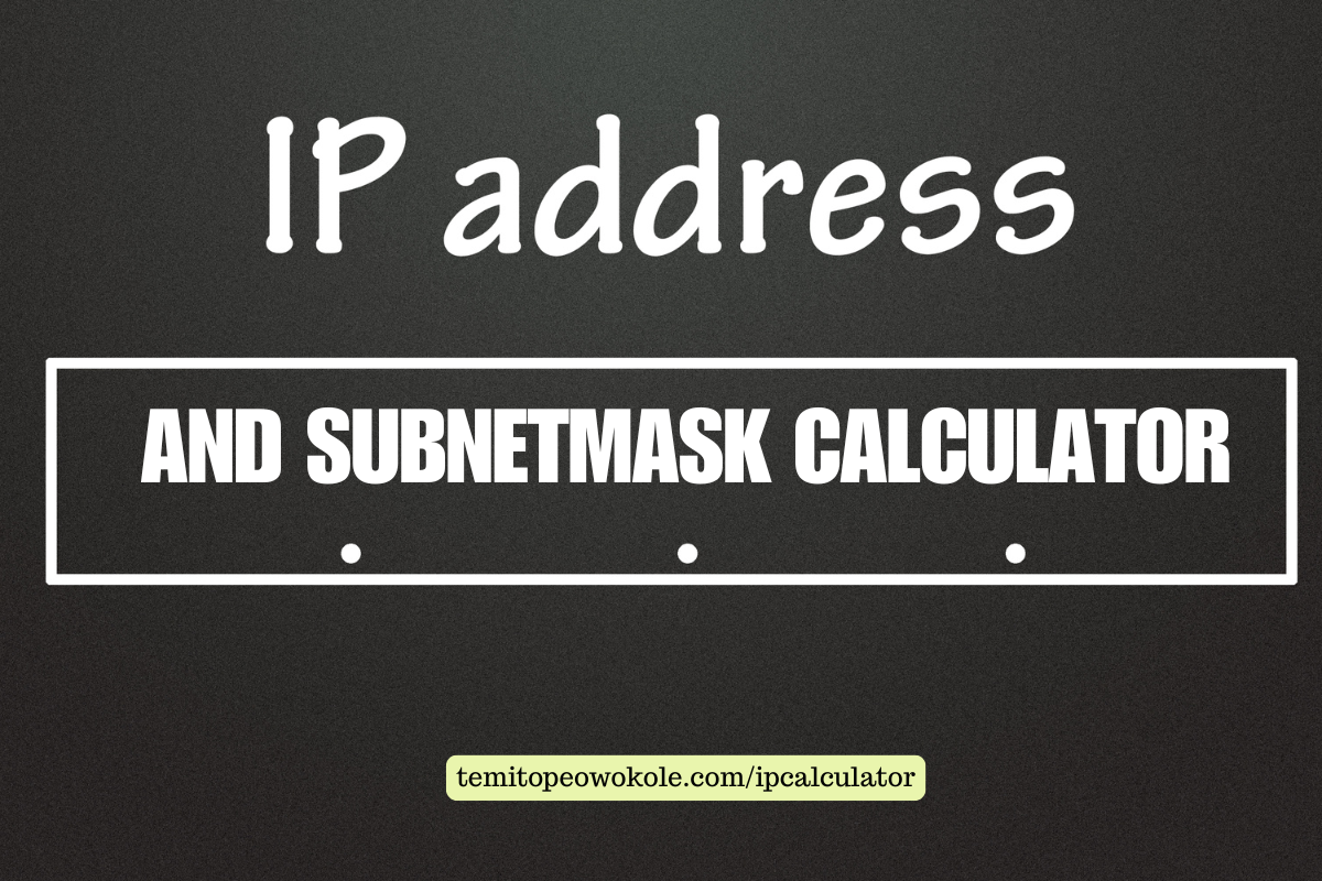 Easy To Use Subnet Mask and IP Address Calculator - Temitope Owokole